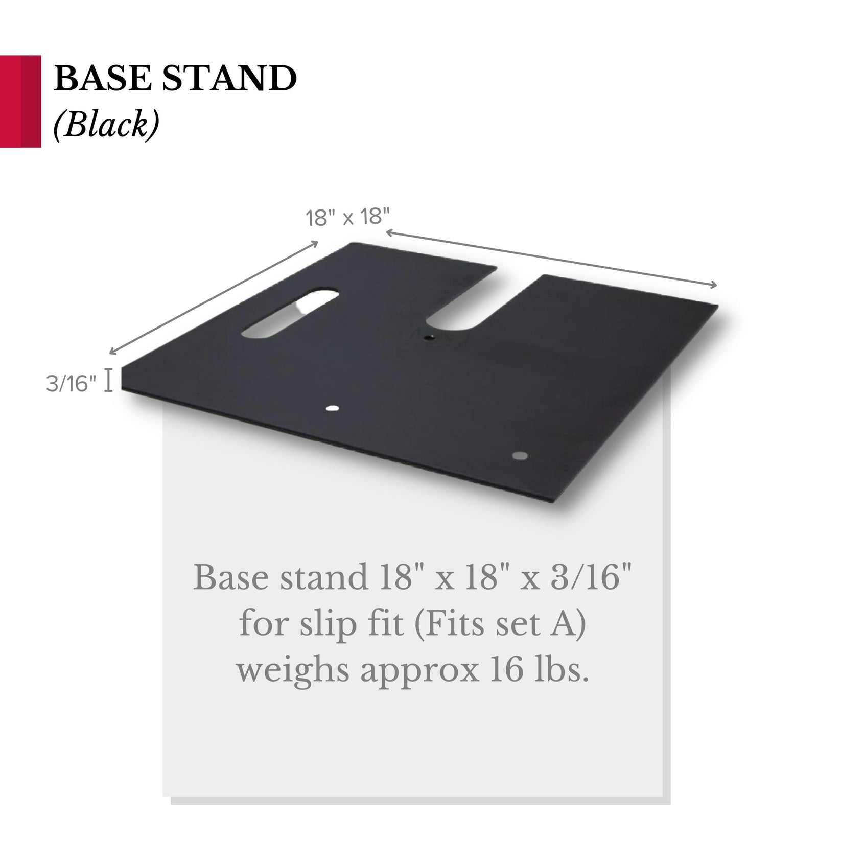 Base stand 18" x 18" x 3/16" slip fit (Fits set A) - Black - CV Linens™